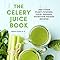 The Celery Juice Book: And Other Plant-Powered, Cold-Pressed, Nutrition-Packed Recipes ...