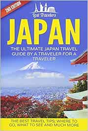 Japan: The Ultimate Japan Travel Guide By A Traveler For A Traveler ...