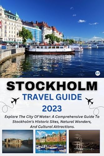 STOCKHOLM TRAVEL GUIDE 2023: Explore The City Of Water: A Comprehensive ...