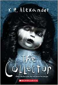 The Collector: Alexander, K. R.: 9781338212242: Amazon.com: Books