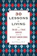 30 Lessons for Living: Tried and True Advice from the Wisest Americans ...