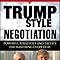 Trump-Style Negotiation: Powerful Strategies and Tactics for Mastering ...