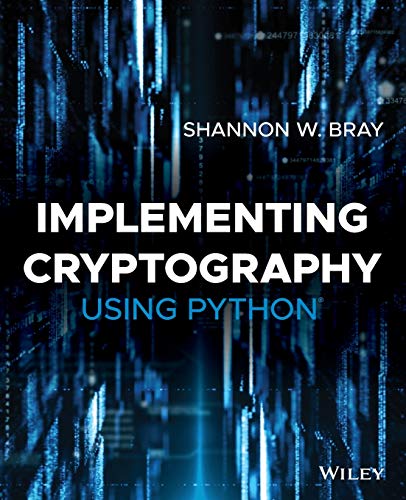 Implementing Cryptography Using Python: Bray, Shannon W.: 9781119612209 ...
