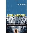 Brain Landscape: The Coexistence of Neuroscience and Architecture ...