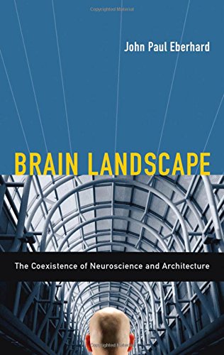 Brain Landscape: The Coexistence of Neuroscience and Architecture ...