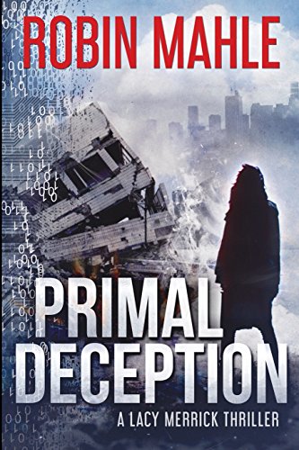 Primal Deception (A Lacy Merrick Thriller): Mahle, Robin, Mahle, Robin ...