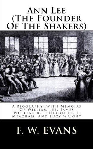 Ann Lee (The Founder Of The Shakers): A Biography, With Memoirs Of ...