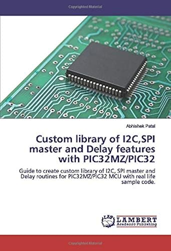 Custom library of I2C,SPI master and Delay features with PIC32MZ/PIC32: Guide to create custom ...