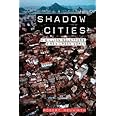 Shadow Cities: A Billion Squatters, a New Urban World: Neuwirth, Robert ...