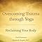 Overcoming Trauma through Yoga: Reclaiming Your Body: David Emerson ...
