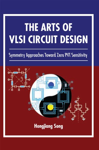 The Arts of VLSI Circuit Design: Symmetry Approaches Toward Zero PVT Sensitivity by Hongjiang ...