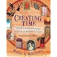 Creating Time: Using Creativity to Reinvent the Clock and Reclaim Your ...