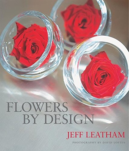 Flowers by Design: Leatham, Jeff, Loftus, David: 9780060592752: Books ...