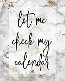 Let Me Check My Calendar: 2019: 12 Month Planner: Month View and Weekly ...