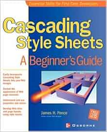 Cascading Style Sheets: A Beginner's Guide: James H. Pence ...