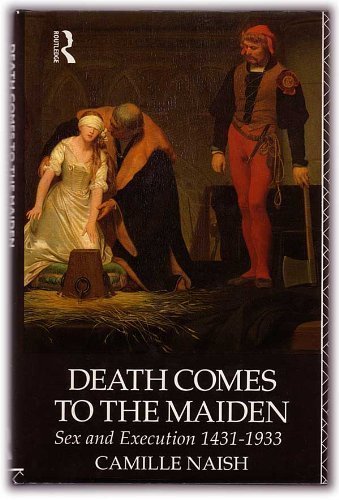 Death Comes to the Maiden: Sex and Execution 1431-1933: Naish, Camille ...