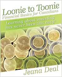 Loonie to Toonie: Financial Basics for Canadians: Deal, Jeana ...