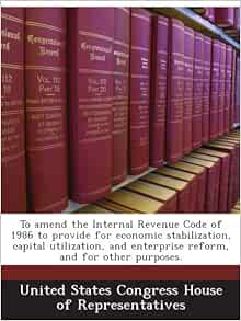To amend the Internal Revenue Code of 1986 to provide for economic ...