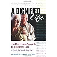 A Dignified Life: The Best Friends Approach to Alzheimer's Care, A ...