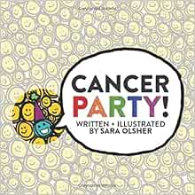 Cancer Party!: Explain Cancer, Chemo, and Radiation to Kids in a ...