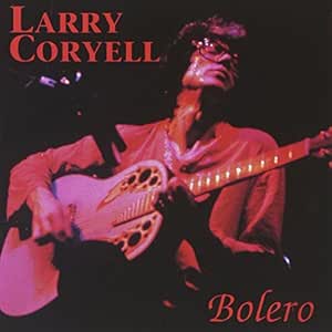 CORYELL,LARRY - Bolero - Amazon.com Music