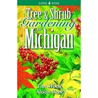 Tree and Shrub Gardening for Michigan: Wood, Tim, Beck, Alison ...