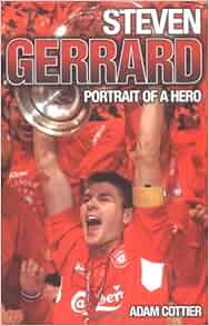 Amazon.com: Steven Gerrard: Portrait of a Hero (9781844542086): Adam ...