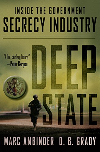 Deep State: Inside the Government Secrecy Industry: Marc Ambinder, D.B ...