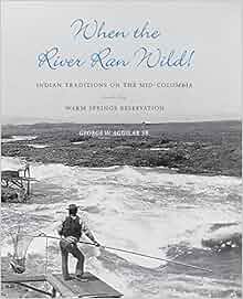 When the River Ran Wild! Indian Traditions on the Mid-Columbia and the ...