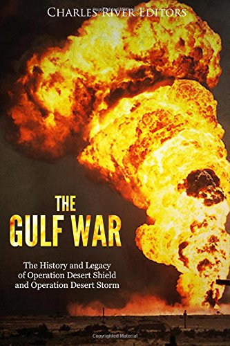 The Gulf War: The History and Legacy of Operation Desert Shield and ...