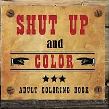 Shut Up and Color!!!: Book, Adult Coloring: 9781945260995: Amazon.com ...