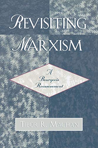Revisiting Marxism: A Bourgeois Reassessment: Tibor R. Machan, Sidney ...