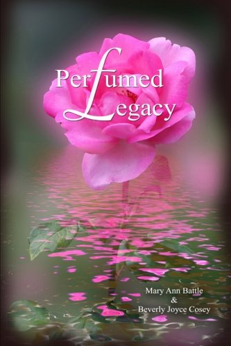 Perfumed Legacy: Battle, Mary Ann, Cosey, Beverly Joyce: 9780557353644 ...