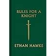 Amazon.com: Rules for a Knight: 9780307962331: Hawke, Ethan: Books