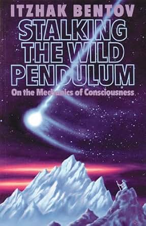 Stalking the Wild Pendulum: On the Mechanics of Consciousness - Kindle ...