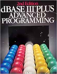 dBase III plus advanced programming: Joseph-David Carrabis ...
