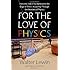 For the Love of Physics: From the End of the Rainbow to the Edge of ...