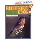 The Bluebird Book: The Complete Guide to Attracting Bluebirds (A Stokes ...