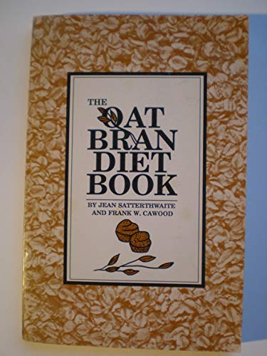 The oat bran diet book: JEAN SATTERTHWAITE, FRANK W. CAWOOD ...