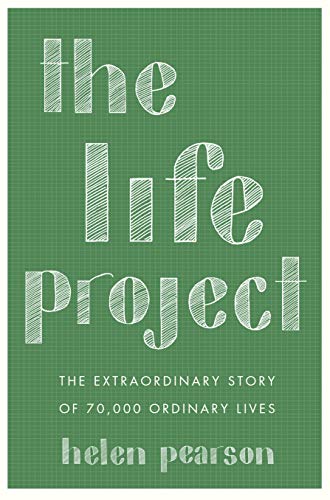 The Life Project: The Extraordinary Story of 70,000 Ordinary Lives ...
