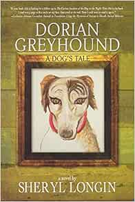 Dorian Greyhound: A Novel: Longin, Sheryl: 9781596871595: Amazon.com: Books