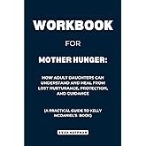 Mother Hunger: How Adult Daughters Can Understand and Heal from Lost ...