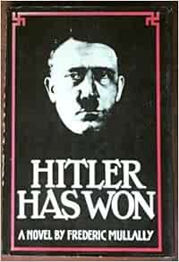 Hitler Has Won: Frederic Mullally: 9780671220747: Amazon.com: Books