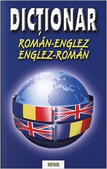 English-Romanian and Romanian-English Dictionary/Dictionar Roman-Englez ...