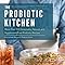 The Probiotic Kitchen: More Than 100 Delectable, Natural, and ...