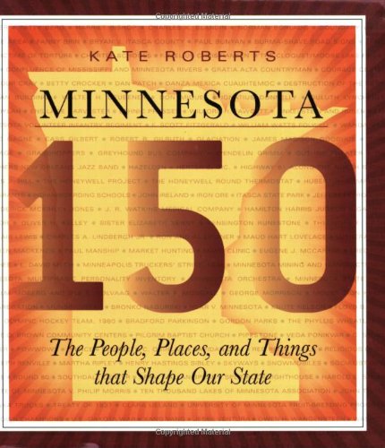 Minnesota 150: The People, Places, and Things that Shape Our State ...