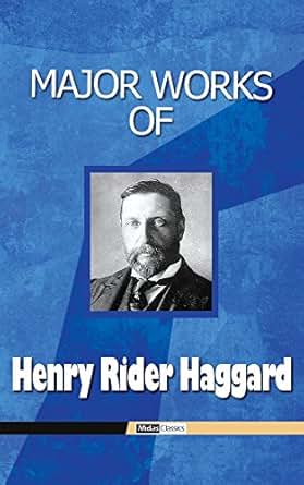 Major Works of Henry Rider Haggard - Kindle edition by Henry Rider ...