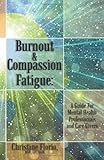 The Compassion Fatigue Workbook: Creative Tools for Transforming ...