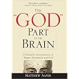 The "God" Part of the Brain: A Scientific Interpretation of Human ...