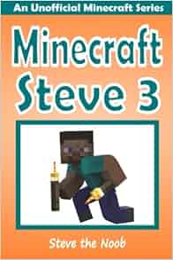 Minecraft Steve 3: An Unofficial Minecraft Series: Steve the Noob ...